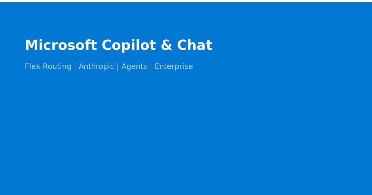 Microsoft Copilot 2026: M365, Paid Chat, Anthropic Models